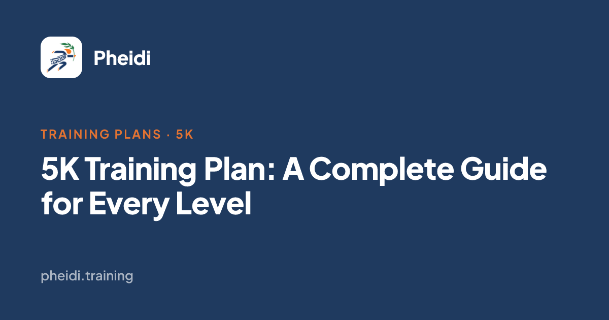 5K Training Plan: A Complete Guide for Every Level — Pheidi
